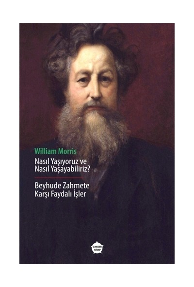 Nasıl Yaşıyoruz ve Nasıl Yaşayabiliriz? - William Morris Nasıl Yaşıyoruz ve Nasıl Yaşayabiliriz? - William Morris