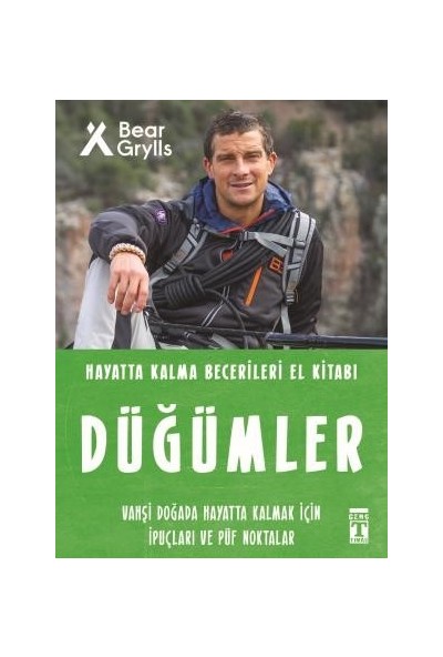 Düğümler - Hayatta Kalma Becerileri El Kitabı - Bear Grylls Düğümler - Hayatta Kalma Becerileri El Kitabı - Bear Grylls