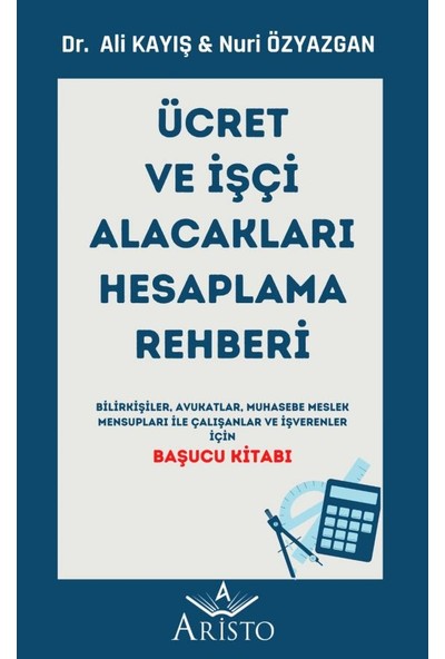 Aristo Yayınevi Ücret ve Işçi Alacakları Hesaplama Rehberi Aristo Yayınevi Ücret ve Işçi Alacakları Hesaplama Rehberi