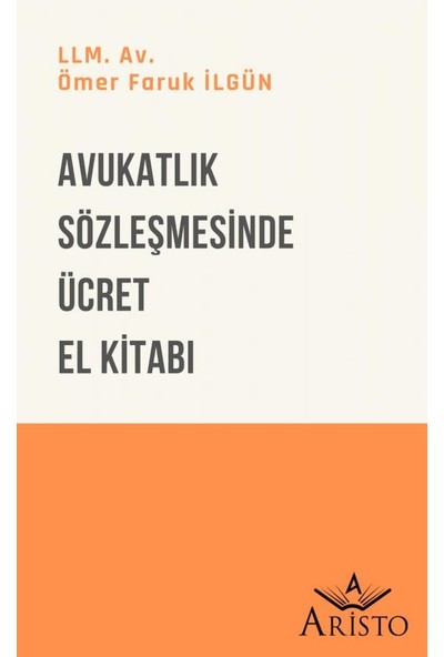 Avukatlık Sözleşmesinde Ücret El Kitabı - Ömer Faruk Ilgün