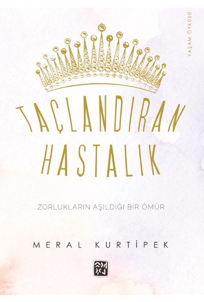 Taçlandıran Hastalık - Meral Kurtipek