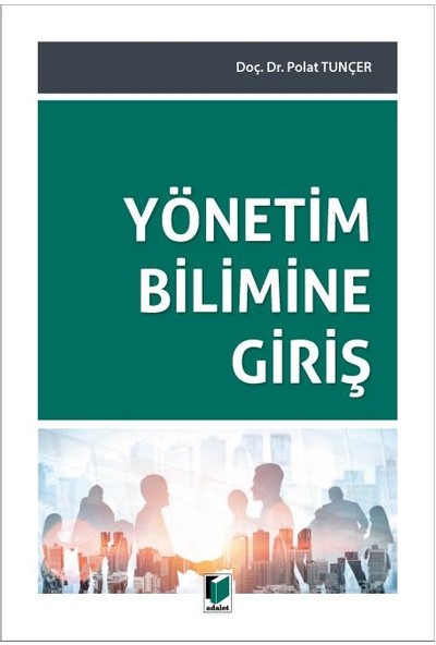 Adalet Yayınevi Yönetim Bilimine Giriş Adalet Yayınevi Yönetim Bilimine Giriş