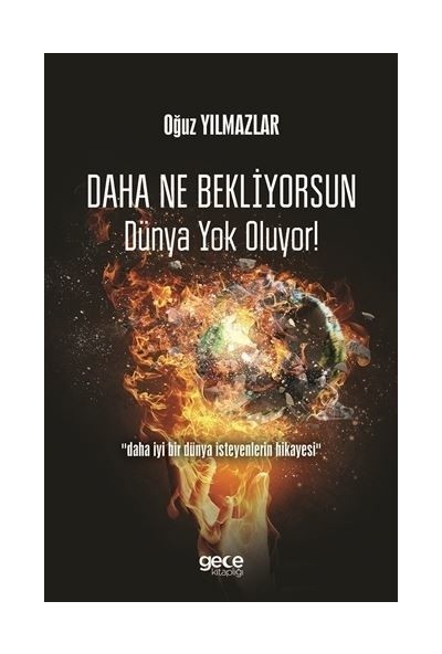 Daha Ne Bekliyorsun Dünya Yok Oluyor! - Oğuz Yılmazlar Daha Ne Bekliyorsun Dünya Yok Oluyor! - Oğuz Yılmazlar