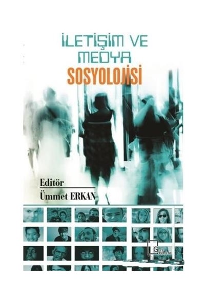 Iletişim ve Medya Sosyolojisi - Ümmet Erkan Iletişim ve Medya Sosyolojisi - Ümmet Erkan