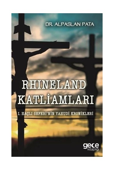 Rhineland Katliamları - 1. Haçlı Seferi'nin Yahudi Kronikleri - Alpaslan Pata Rhineland Katliamları - 1. Haçlı Seferi'nin Yahudi Kronikleri - Alpaslan Pata
