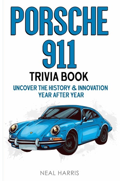 Porsche 911 Trivia Book: Uncover The History & Innovation Year After Year! (Yurt Dışından)