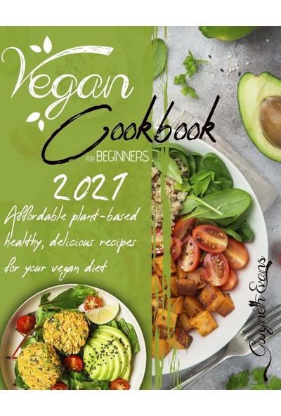 Vegan Cookbook For Beginners 2021: Affordable Plant-Based Healthy, Delicious Recipes For Your Vegan Diet. (Yurt Dışından) Vegan Cookbook For Beginners 2021: Affordable Plant-Based Healthy, Delicious Recipes For Your Vegan Diet. (Yurt Dışından)