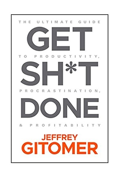 Get Sh*t Done: The Ultimate Guide To Productivity, Procrastination, & Profitability - Jeffrey Gitomer Get Sh*t Done: The Ultimate Guide To Productivity, Procrastination, & Profitability - Jeffrey Gitomer