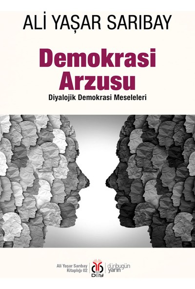 Demokrasi Arzusu: Diyalojik Demokrasi Meseleleri - Ali Yaşar Sarıbay