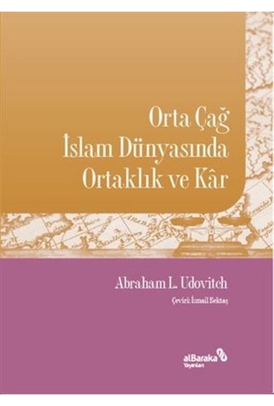 Orta Çağ Islam Dünyasında Ortaklık ve Kâr - Abraham L. Udovitch Orta Çağ Islam Dünyasında Ortaklık ve Kâr - Abraham L. Udovitch