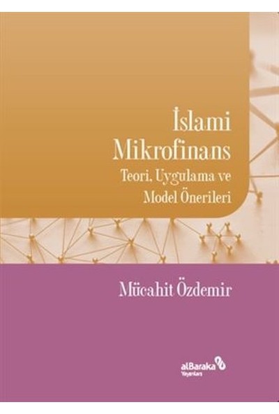 Islami Mikrofinans: Teori, Uygulama ve Model Önerileri - Mücahit Özdemir Islami Mikrofinans: Teori, Uygulama ve Model Önerileri - Mücahit Özdemir
