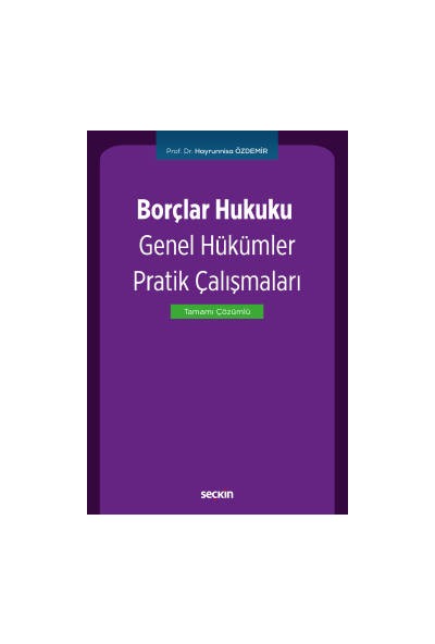 Borçlar Hukuku Genel Hükümler Pratik Çalışmaları - Hayrunnisa Özdemir Borçlar Hukuku Genel Hükümler Pratik Çalışmaları - Hayrunnisa Özdemir