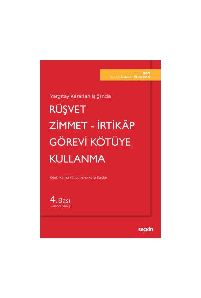 Rüşvet – Zimmet – Irtikâp Görevi Kötüye Kullanma - Erdener Yurtcan
