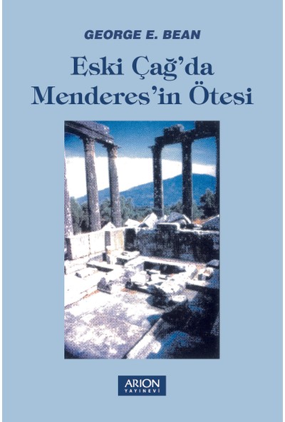 Eski Çağ'da Menderes'in Ötesi - George E. Bean Eski Çağ'da Menderes'in Ötesi - George E. Bean