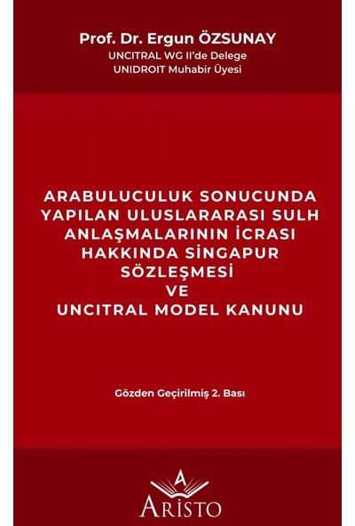 Arabuluculuk Sonucunda Yapılan Uluslararası Sulh Anlaşmalarının Icrası Hakkında Singapur Sözleşmesi ve Uncıtral Model Kanunu Arabuluculuk Sonucunda Yapılan Uluslararası Sulh Anlaşmalarının Icrası Hakkında Singapur Sözleşmesi ve Uncıtral Model Kanunu
