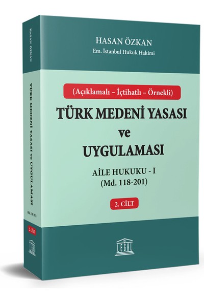 Legal Yayıncılık (Açıklamalı - Içtihatlı - Örnekli) Türk Medeni Yasası ve Uygulaması Aile Hukuku-I