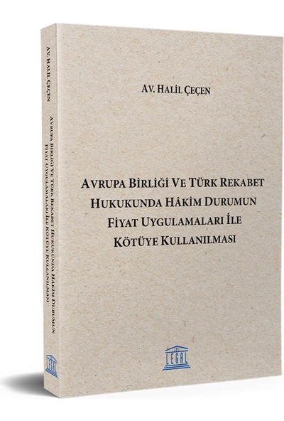 Legal Yayıncılık Avrupa Birliği ve Türk Rekabet Hukukunda Hakim Durumun