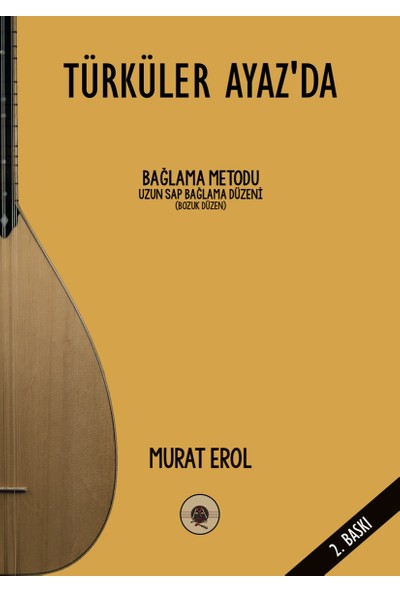 Uzun Sap Bağlama Metot Kitabı-Türküler Ayaz'da - Murat Erol Uzun Sap Bağlama Metot Kitabı-Türküler Ayaz'da - Murat Erol