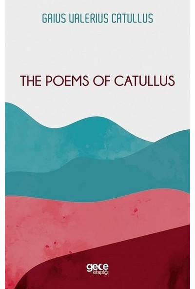 The Poems Of Catullus - Gaius Valerius Catullus The Poems Of Catullus - Gaius Valerius Catullus