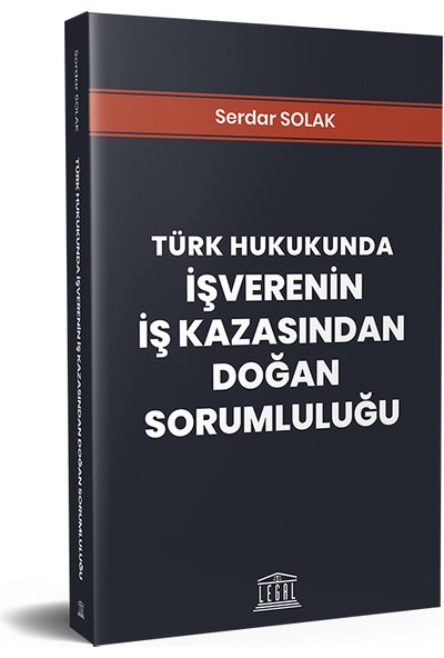 Türk Hukukunda Işverenin Iş Kazasından Doğan Sorumluluğu