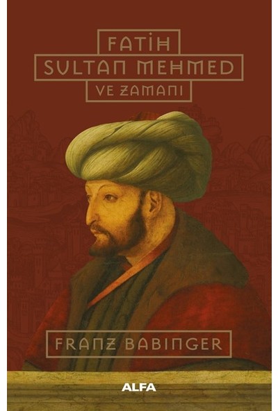 Fatih sultan Mehmed ve Zamanı- Franz Babinger Fatih sultan Mehmed ve Zamanı- Franz Babinger