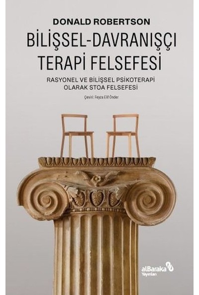 Bilişsel Davranışçı Terapi Felsefesi - Rasyonel ve Bilişsel Psikoterapi Olarak Stoa Felsefesi - Donald Robertson Bilişsel Davranışçı Terapi Felsefesi - Rasyonel ve Bilişsel Psikoterapi Olarak Stoa Felsefesi - Donald Robertson