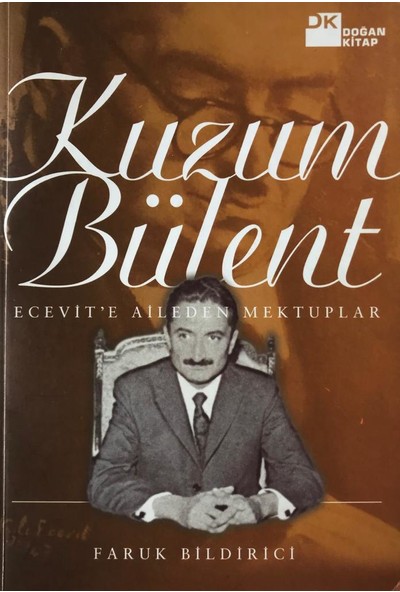 Kuzum Bülent / Ecevit'e Aileden Mektuplar - Faruk Bildirici