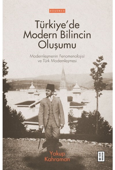 Türkiye’de Modern Bilincin Oluşumu - Yakup Kahraman Türkiye’de Modern Bilincin Oluşumu - Yakup Kahraman
