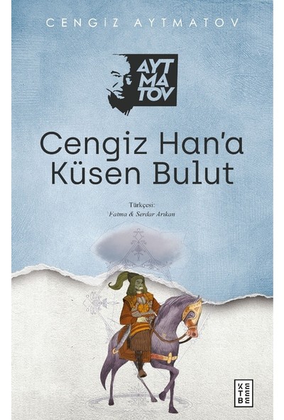 Cengiz Han’a Küsen Bulut - Cengiz Aytmatov