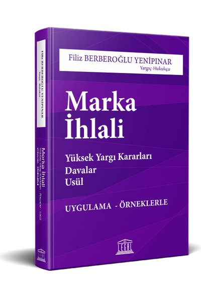Marka Ihlali (Yüksek Yargı Kararları - Davalar - Usül - Uygulama - Örnekler) - Hakim Filiz Berberoğlu Yenipınar Marka Ihlali (Yüksek Yargı Kararları - Davalar - Usül - Uygulama - Örnekler) - Hakim Filiz Berberoğlu Yenipınar