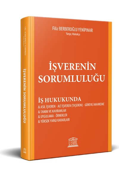 Iş Hukukunda Işverenin Sorumluluğu (Asıl Işveren - Alt Işveren (Taşeron) - Görevli Mahkeme - Tanım ve Kavramlar Uygulama - Örnekler Yüksek Yargı Kararları) - Hakim Filiz Berberoğlu Yenipınar Iş Hukukunda Işverenin Sorumluluğu (Asıl Işveren - Alt Işveren (Taşeron) - Görevli Mahkeme - Tanım ve Kavramlar Uygulama - Örnekler Yüksek Yargı Kararları) - Hakim Filiz Berberoğlu Yenipınar