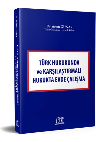 Türk Hukukunda ve Karşılaştırmalı Hukukta Evde Çalışma - Arkın Günay