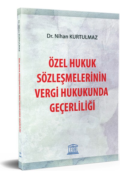 Özel Hukuk Sözleşmelerinin Vergi Hukukunda Geçerliliği - Nihan Kurtulmaz Özel Hukuk Sözleşmelerinin Vergi Hukukunda Geçerliliği - Nihan Kurtulmaz
