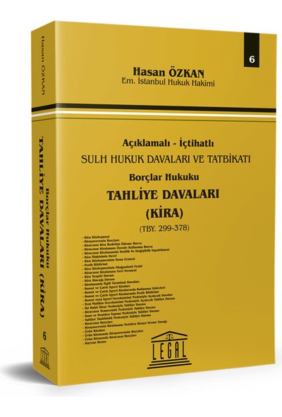 Açıklamalı Içtihatlı Sulh Hukuk Davaları ve Tatbikatı - Borçlar Hukuku Tahliye Davaları (Kira) - Hakim Hasan Özkan