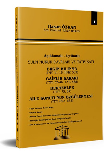 Açıklamalı Içtihatlı Sulh Hukuk Davaları ve Tatbikatı - Ergin Kılınma, Gaiplik Kararı, Dernekler, Aile Konutunun Özgülenmesi - Hakim Hasan Özkan Açıklamalı Içtihatlı Sulh Hukuk Davaları ve Tatbikatı - Ergin Kılınma, Gaiplik Kararı, Dernekler, Aile Konutunun Özgülenmesi - Hakim Hasan Özkan