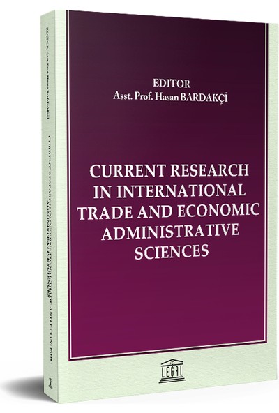 Current Research In International Trade And Economic Administrative Sciences - Hasan Bardakçi Current Research In International Trade And Economic Administrative Sciences - Hasan Bardakçi