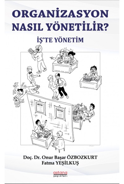 Astana Yayınları Organizasyon Nasıl Yönetilir? Iş’te Yönetim Astana Yayınları Organizasyon Nasıl Yönetilir? Iş’te Yönetim
