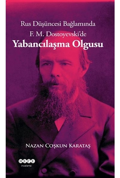 Rus Düşüncesi Bağlamında F. M. Dostoyevski'de Yabancılaşma Olgusu - Nazan Coşkun Karataş
