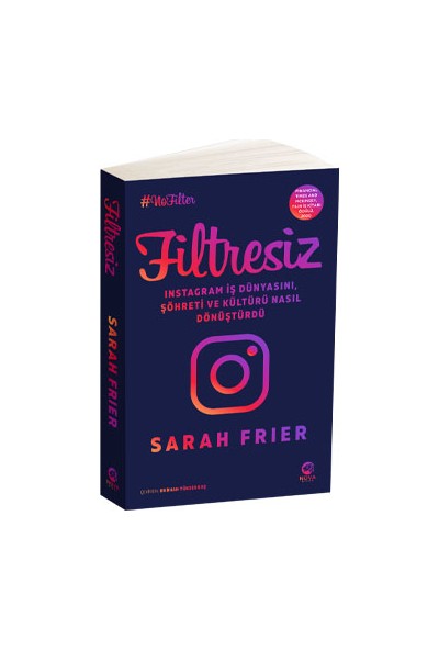Filtresiz: Instagram Iş Dünyasını, Şöhreti ve Kültürü Nasıl Dönüştürdü - Sarah Frier